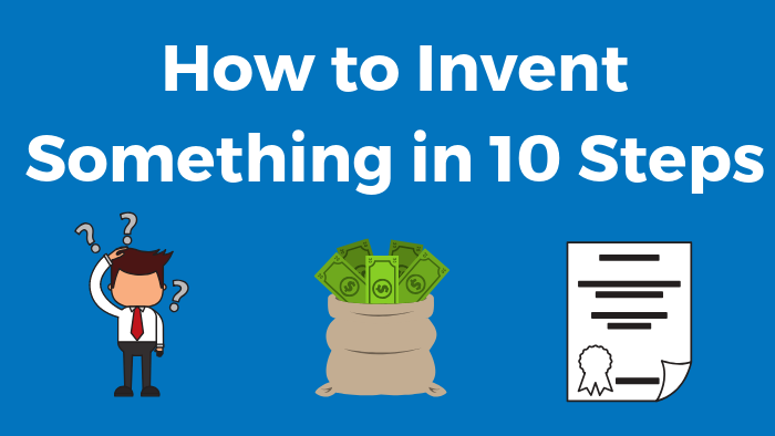 How to Invent Something in 10 Steps | Bold Patents Law Firm